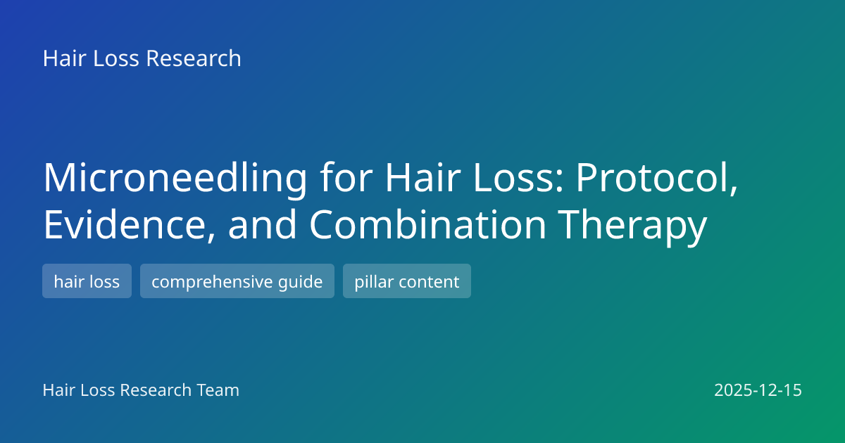 Microneedling for Hair Loss: Protocol, Evidence, and Combination ...